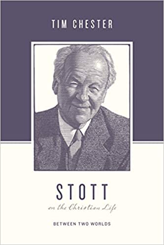 Stott on the Christian Life – Tim Chester – Veritas et Lux